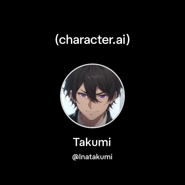 Takumi (@Inatakumi) | character.ai | Personalized AI for every moment of your day