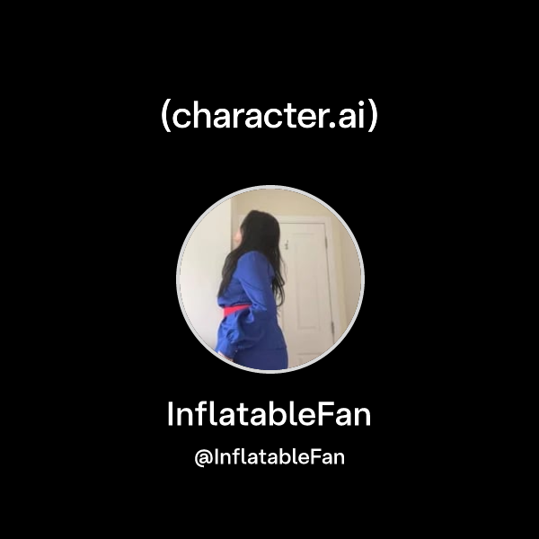 InflatableFan (@InflatableFan) | character.ai | AI Chat, Reimagined ...