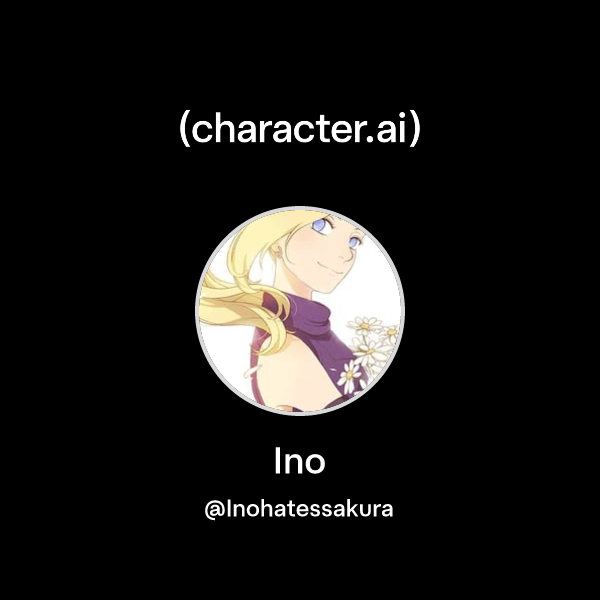 Ino (@Inohatessakura) | character.ai | AI Chat, Reimagined–Your Words ...
