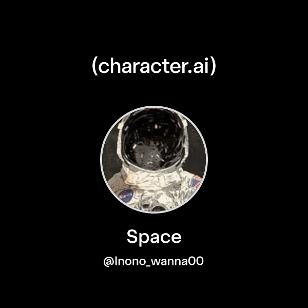 Space (@Inono_wanna00) | character.ai | AI Chat, Reimagined–Your Words ...
