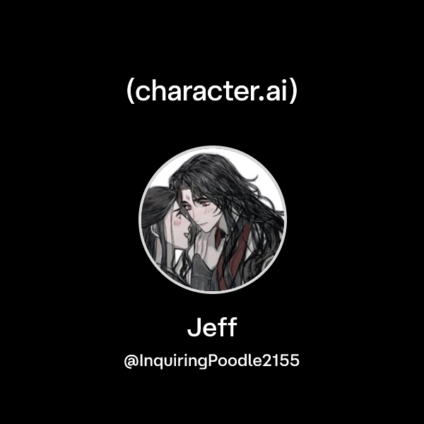 Jeff (@InquiringPoodle2155) | character.ai | AI Chat, Reimagined–Your ...