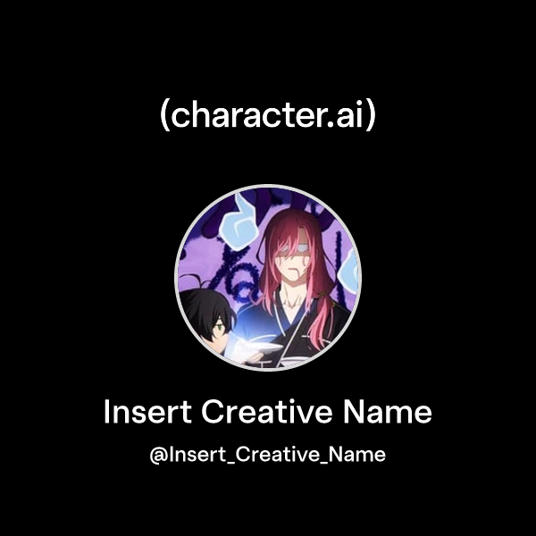 Insert Creative Name (@Insert_Creative_Name) | character.ai | Personalized AI for every moment ...