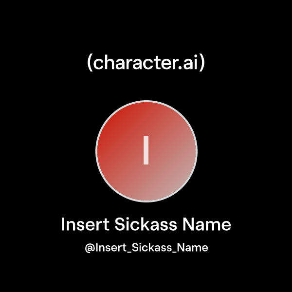Insert Sickass Name (@Insert_Sickass_Name) | character.ai | Personalized AI for every moment of ...