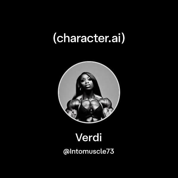 Verdi (@Intomuscle73) | character.ai | AI Chat, Reimagined–Your Words ...