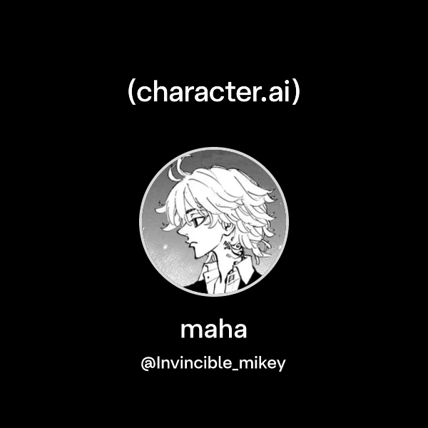 maha (@Invincible_mikey) | character.ai | Personalized AI for every ...