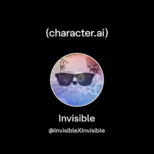 Invisible (@InvisibleXInvisible) | character.ai | Personalized AI for ...