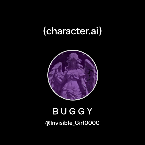 B U G G Y (@Invisible_Girl0000) | character.ai | Personalized AI for ...