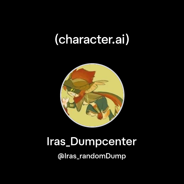 Iras_Dumpcenter (@Iras_randomDump) | character.ai | AI Chat, Reimagined ...