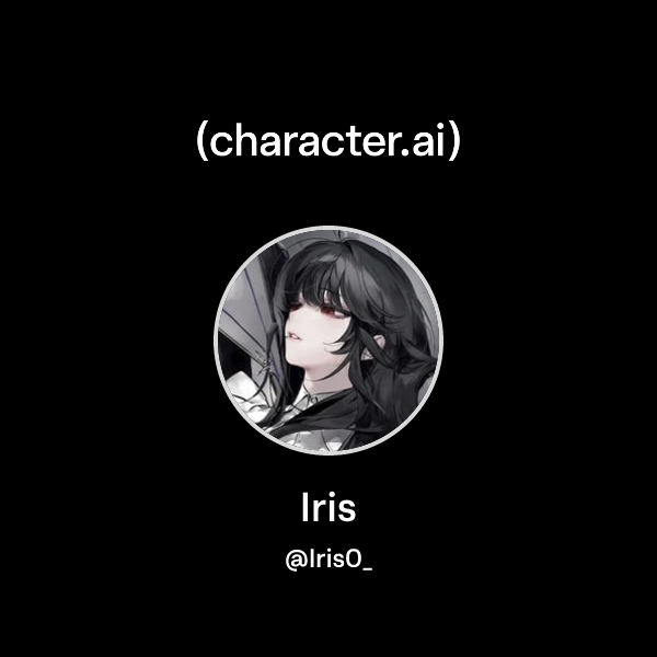 Iris (@Iris0_) | character.ai | AI Chat, Reimagined–Your Words. Your World.