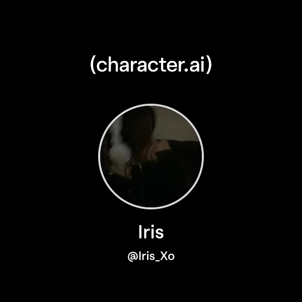 Iris (@Iris_Xo) | character.ai | AI Chat, Reimagined–Your Words. Your World.