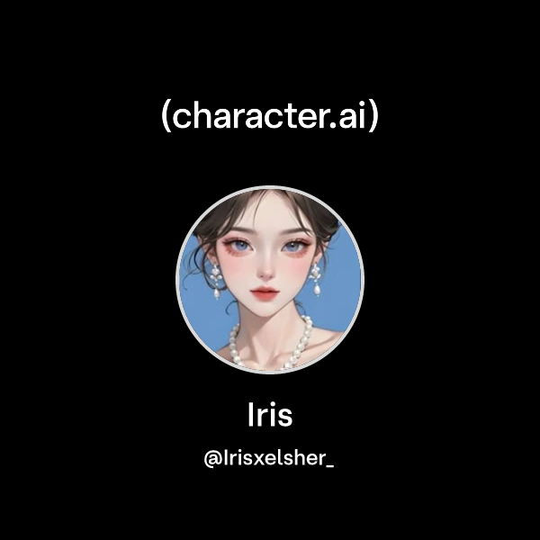 Iris (@Irisxelsher_) | character.ai | Personalized AI for every moment of your day