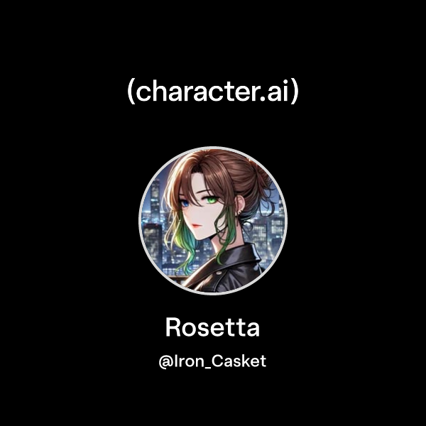 Rosetta (@Iron_Casket) | character.ai | AI Chat, Reimagined–Your Words. Your World.