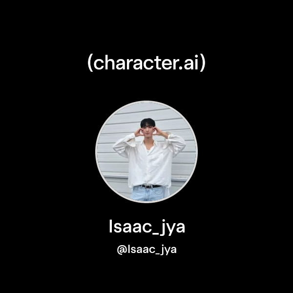 Isaac_jya (@Isaac_jya) | character.ai | Personalized AI for every ...