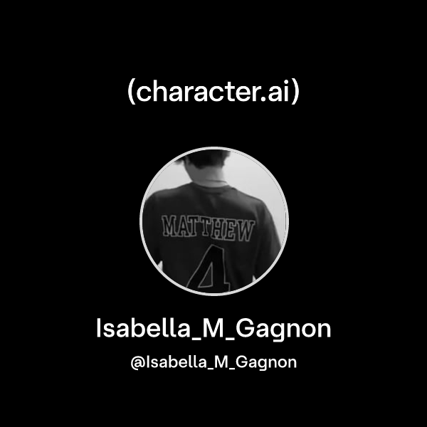 Isabella_M_Gagnon (@Isabella_M_Gagnon) | character.ai | AI Chat, Reimagined–Your Words. Your World.