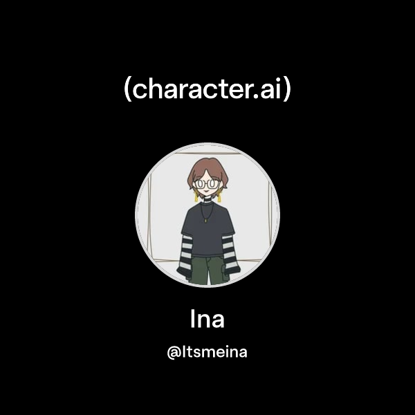Ina (@Itsmeina) | character.ai | Personalized AI for every moment of ...