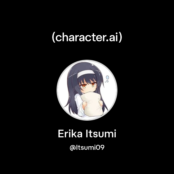 Erika Itsumi (@Itsumi09) | character.ai | AI Chat, Reimagined–Your Words. Your World.
