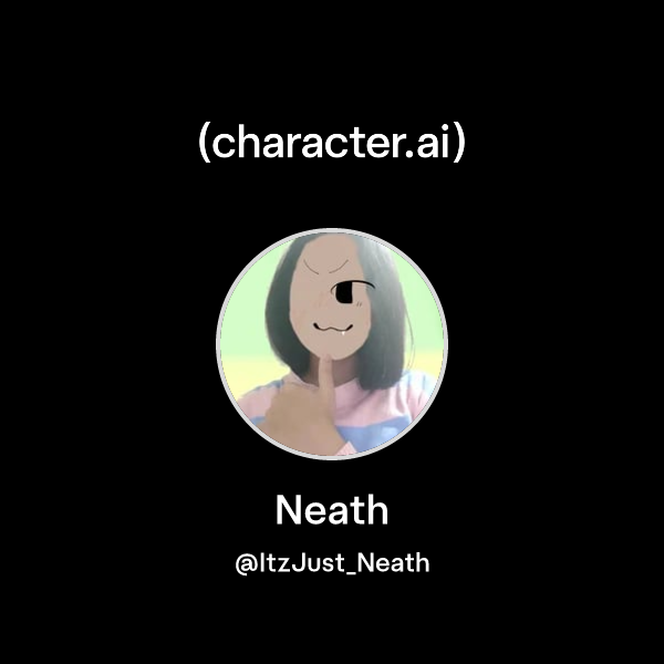 Neath (@ItzJust_Neath) | character.ai | Personalized AI for every moment of your day