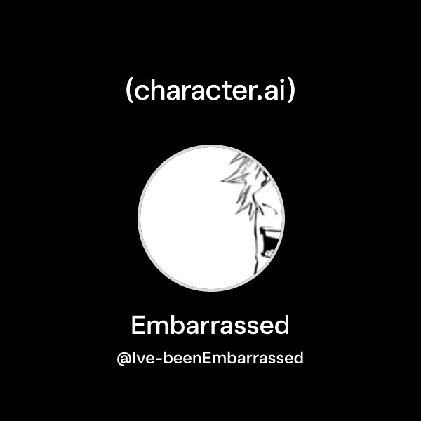 Embarrassed (@Ive-beenEmbarrassed) | character.ai | Personalized AI for ...
