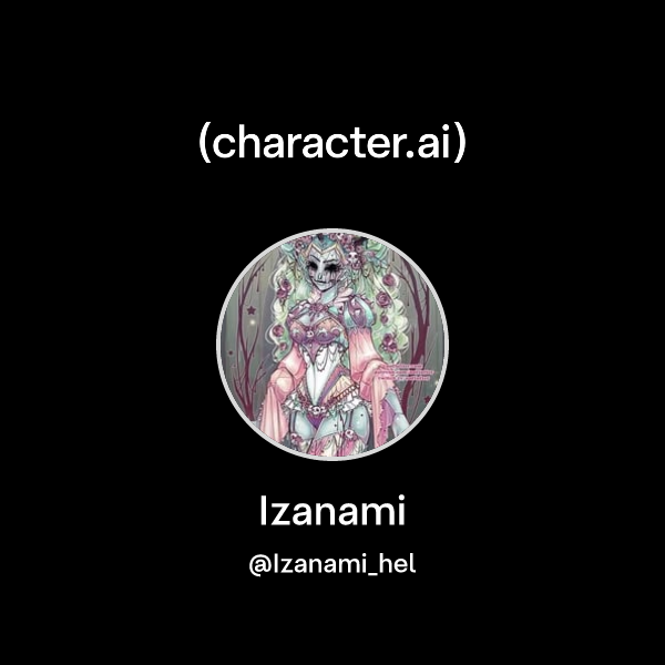 Izanami (@Izanami_hel) | character.ai | AI Chat, Reimagined–Your Words. Your World.