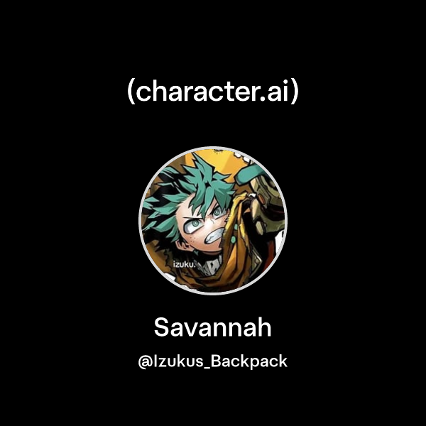 Savannah (@Izukus_Backpack) | character.ai | AI Chat, Reimagined–Your ...
