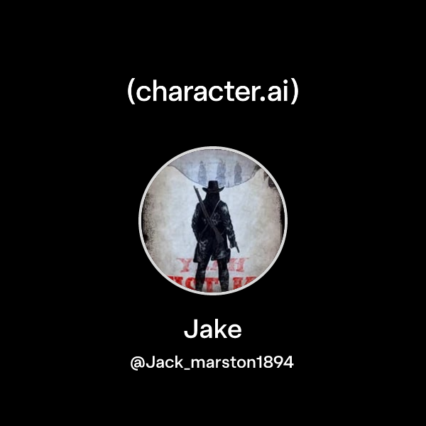 Jake (@Jack_marston1894) | character.ai | Personalized AI for every ...