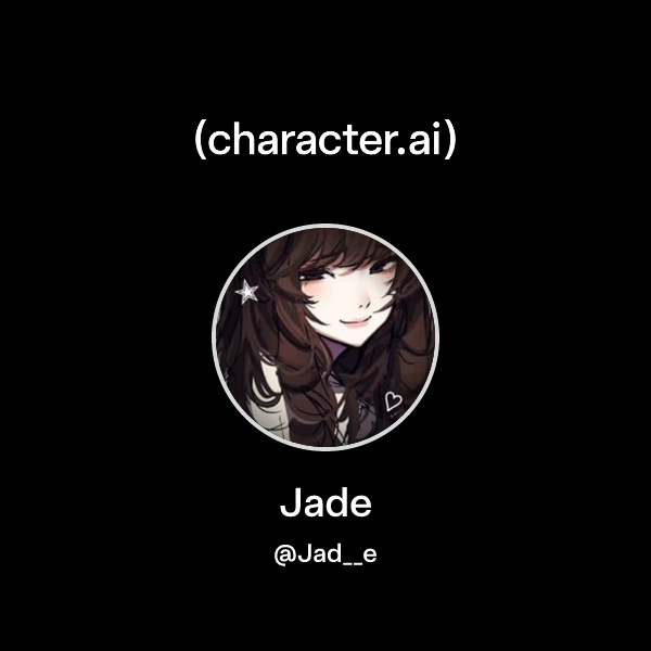 Jade (@Jad__e) | character.ai | AI Chat, Reimagined–Your Words. Your World.