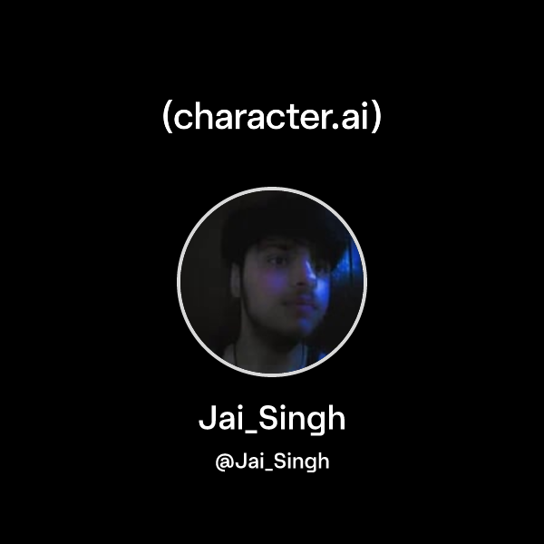 Jai_Singh (@Jai_Singh) | character.ai | AI Chat, Reimagined–Your Words. Your World.