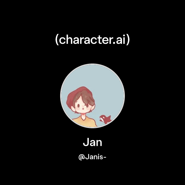 Jan (@Janis-) | character.ai | Personalized AI for every moment of your day