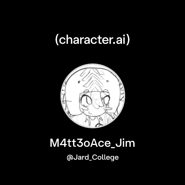 M4tt3oAce_Jim (@Jard_College) | character.ai | AI Chat, Reimagined–Your ...
