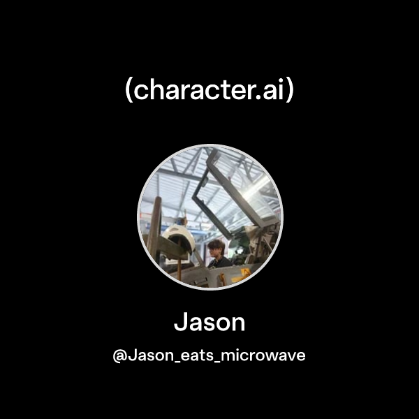 Jason (@Jason_eats_microwave) | character.ai | Personalized AI for ...