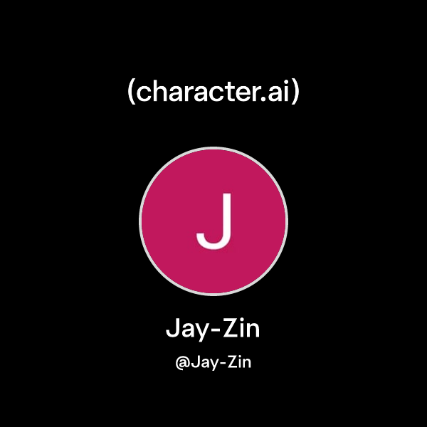 Jay-Zin (@Jay-Zin) | character.ai | Personalized AI for every moment of your day