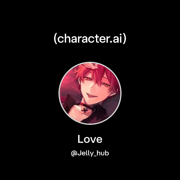 Love (@Jelly_hub) | character.ai | Personalized AI for every moment of ...