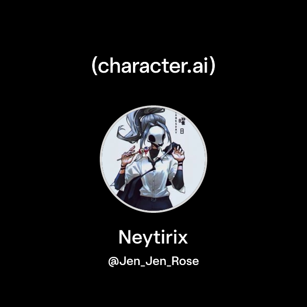 Neytirix (@Jen_Jen_Rose) | character.ai | AI Chat, Reimagined–Your ...