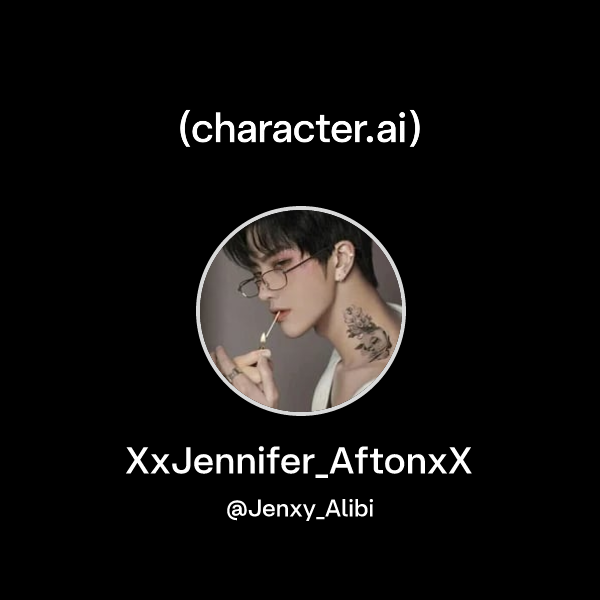 XxJennifer_AftonxX (@Jenxy_Alibi) | character.ai | AI Chat, Reimagined–Your Words. Your World.