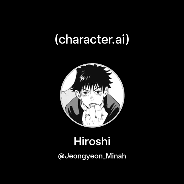 Hiroshi (@Jeongyeon_Minah) | character.ai | Personalized AI for every moment of your day