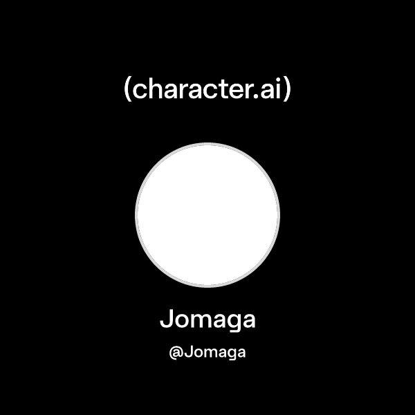 Jomaga (@Jomaga) | character.ai | AI Chat, Reimagined–Your Words. Your ...