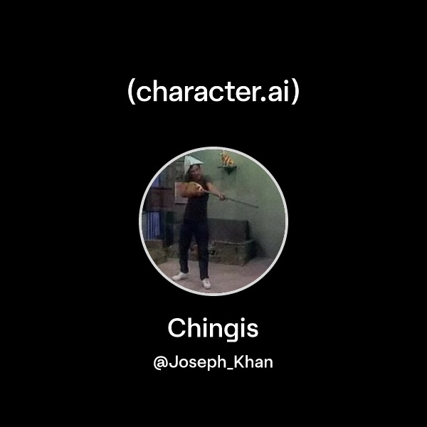 Chingis (@Joseph_Khan) | character.ai | AI Chat, Reimagined–Your Words. Your World.