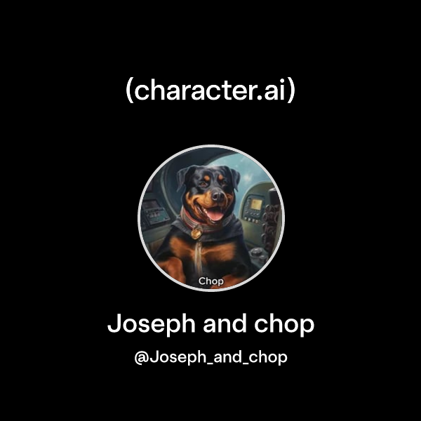 Joseph and chop (@Joseph_and_chop) | character.ai | AI Chat, Reimagined ...
