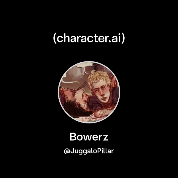 Bowerz (@JuggaloPillar) | character.ai | AI Chat, Reimagined–Your Words ...