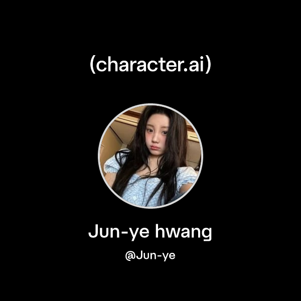 Jun-ye hwang (@Jun-ye) | character.ai | AI Chat, Reimagined–Your Words. Your World.