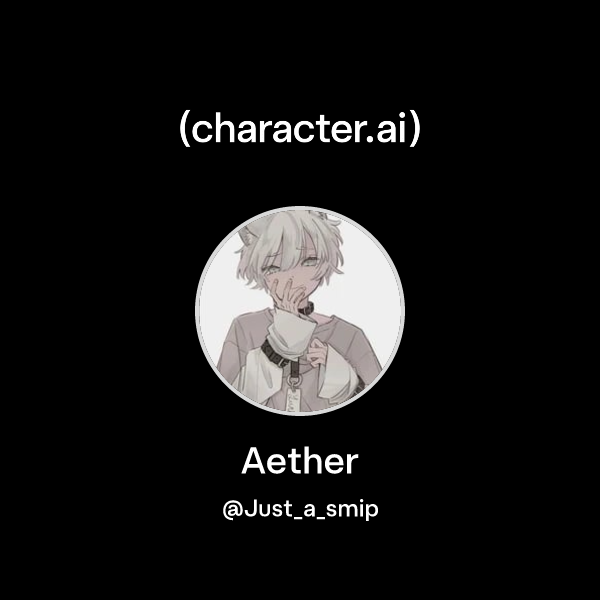 Aether (@Just_a_smip) | character.ai | AI Chat, Reimagined–Your Words ...