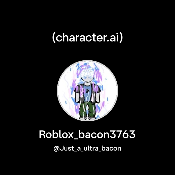 Roblox_bacon3763 (@Just_a_ultra_bacon) | character.ai | AI Chat, Reimagined–Your Words. Your World.