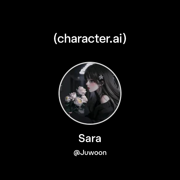 Sara (@Juwoon) | character.ai | AI Chat, Reimagined–Your Words. Your World.