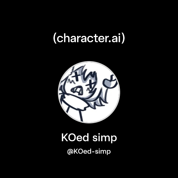 KOed simp (@KOed-simp) | character.ai | AI Chat, Reimagined–Your Words ...