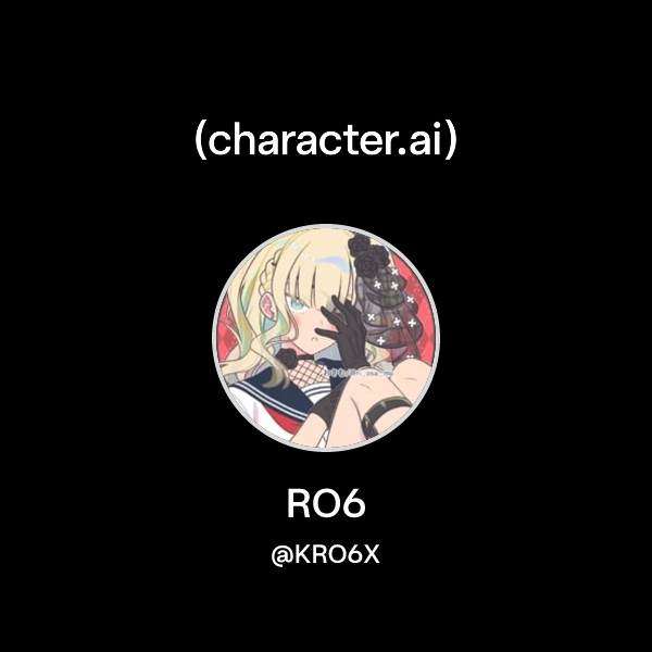 RO6 (@KRO6X) | character.ai | AI Chat, Reimagined–Your Words. Your World.