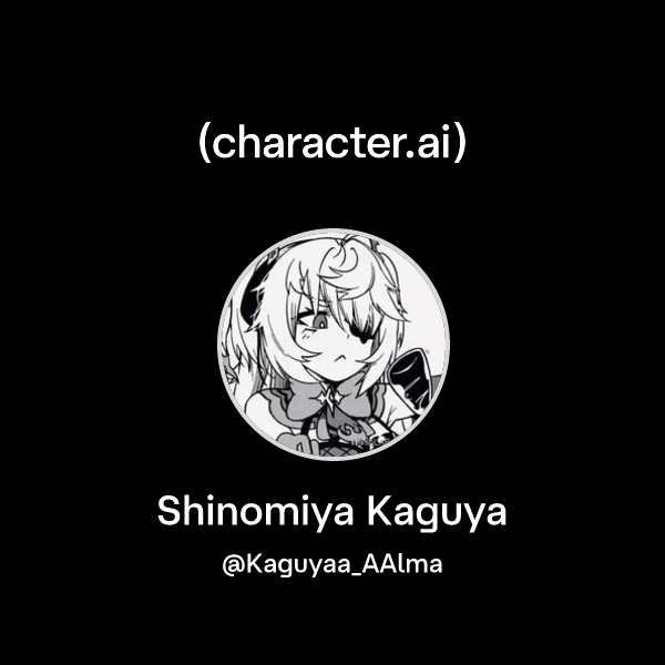 Shinomiya Kaguya (@Kaguyaa_AAlma) | character.ai | Personalized AI for ...