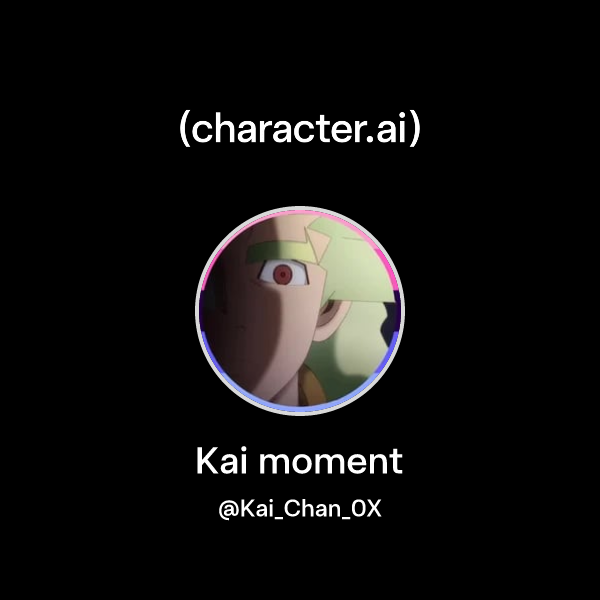Kai moment (@Kai_Chan_0X) | character.ai | Personalized AI for every ...