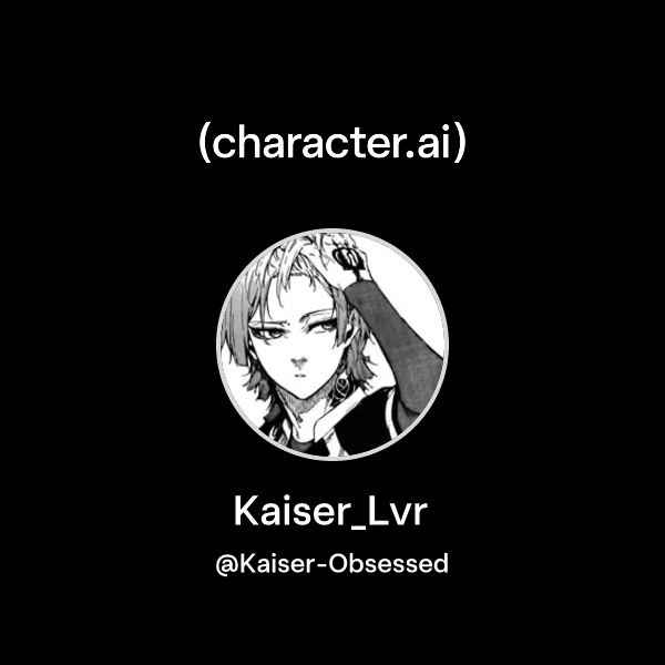Kaiser_Lvr (@Kaiser-Obsessed) | character.ai | AI Chat, Reimagined–Your ...