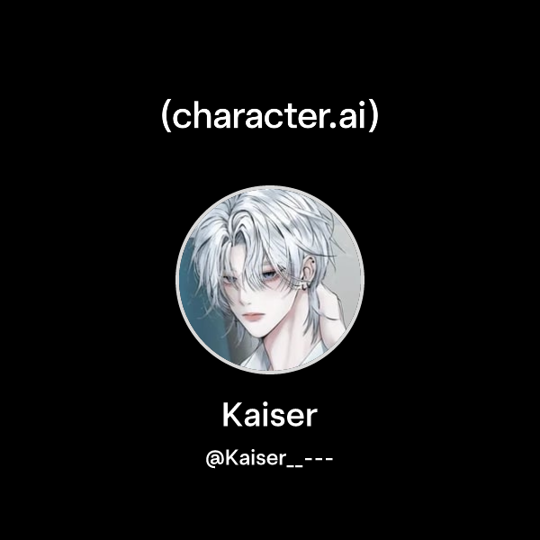 Kaiser (@Kaiser__---) | character.ai | Personalized AI for every moment ...