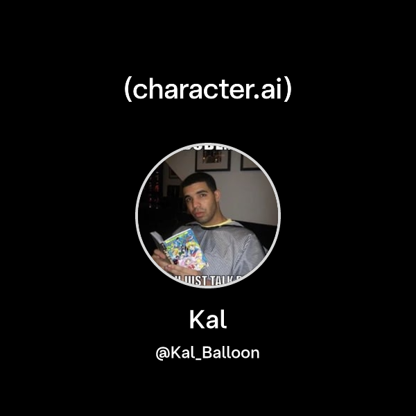 Kal (@Kal_Balloon) | character.ai | AI Chat, Reimagined–Your Words. Your World.